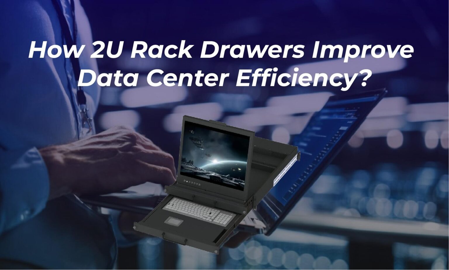 How 2U Rack Drawers Improve Data Center Efficiency? | RD2U-S24xx
