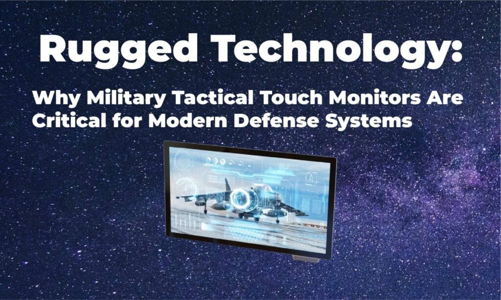 Rugged Technology: Why Military Tactical Touch Monitors Are Essential ...